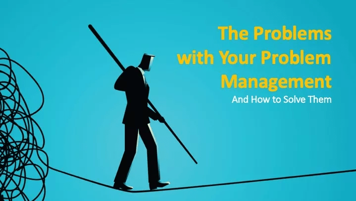 The Problems with your IT Problem Management - And How to Solve Them ...