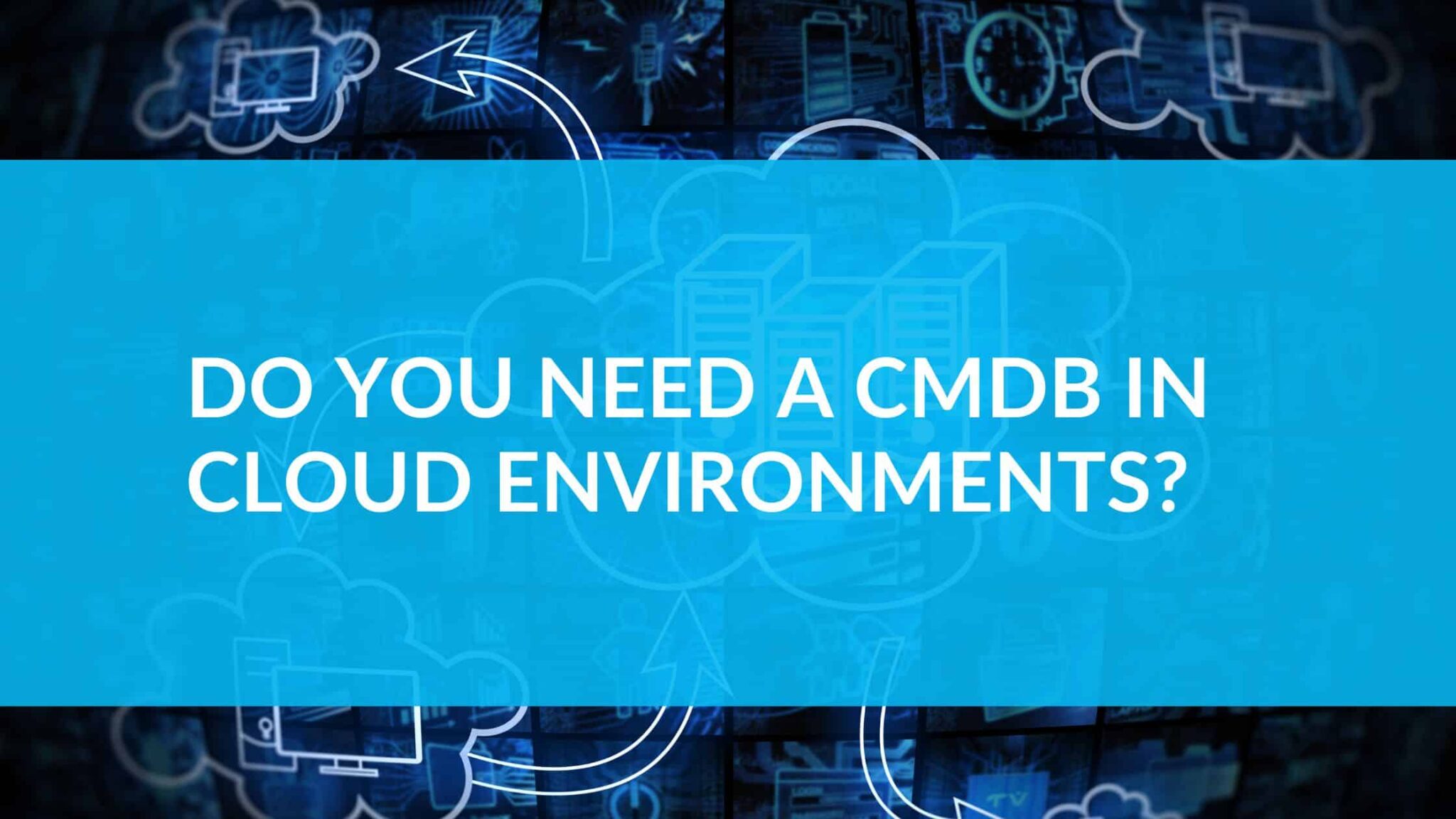 Do you need a CMDB in cloud environments? | Virima
