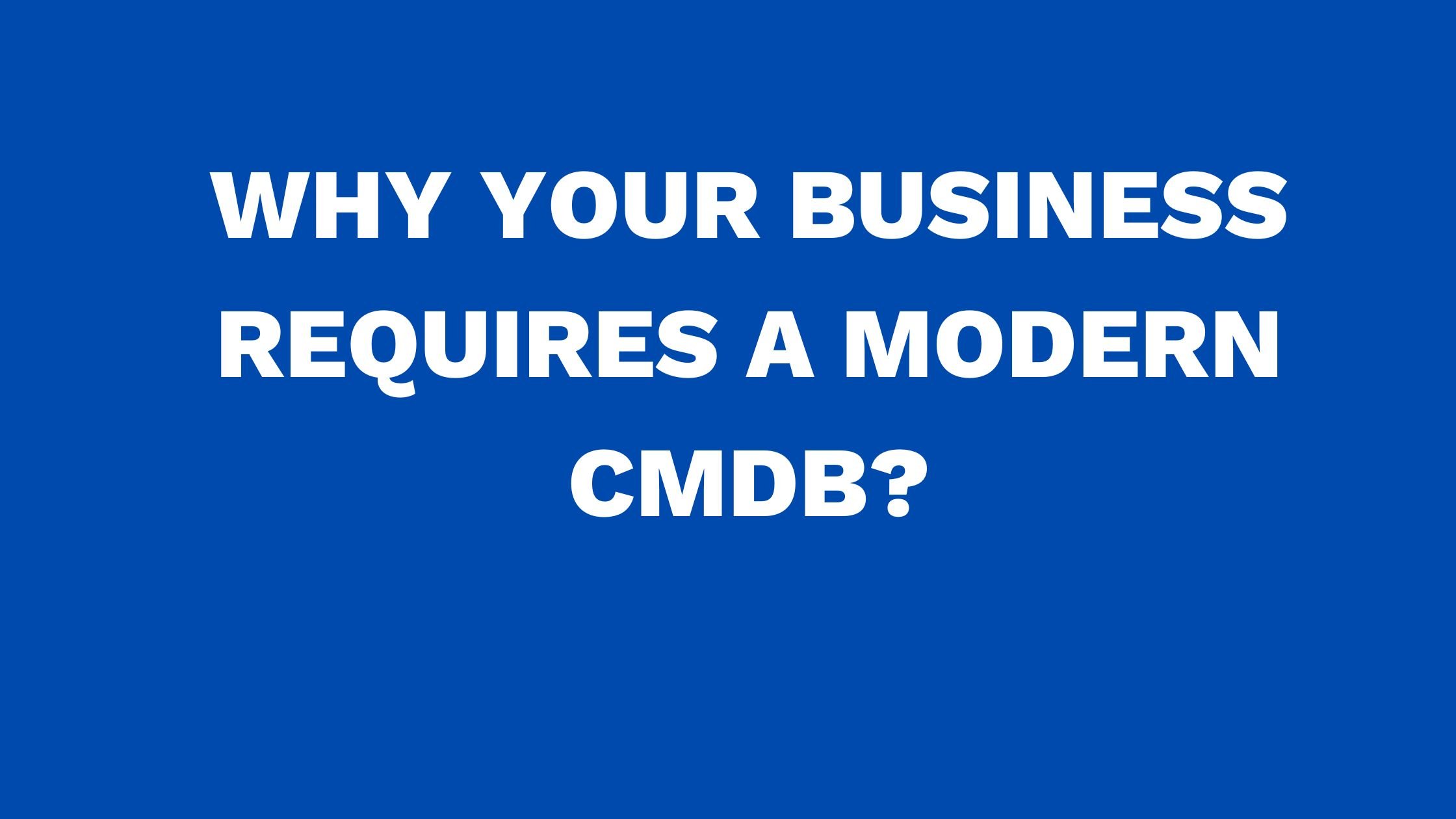Why Your Business Requires A Modern Cmdb Virima